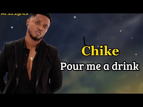 Chike pour me a drink (official lyrics video) #afrobeat #chike - YouTube