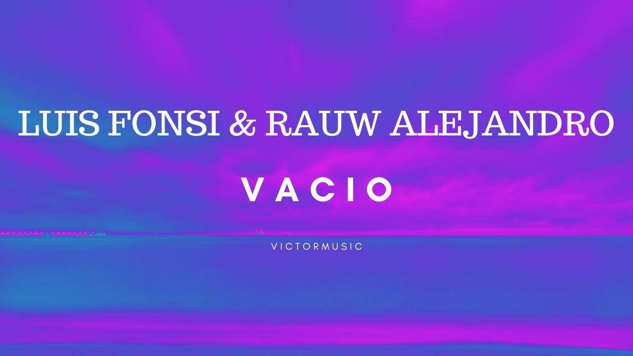 LUIS FONSI & RAUW ALEJANDRO - VACIO (LETRA) - YouTube
