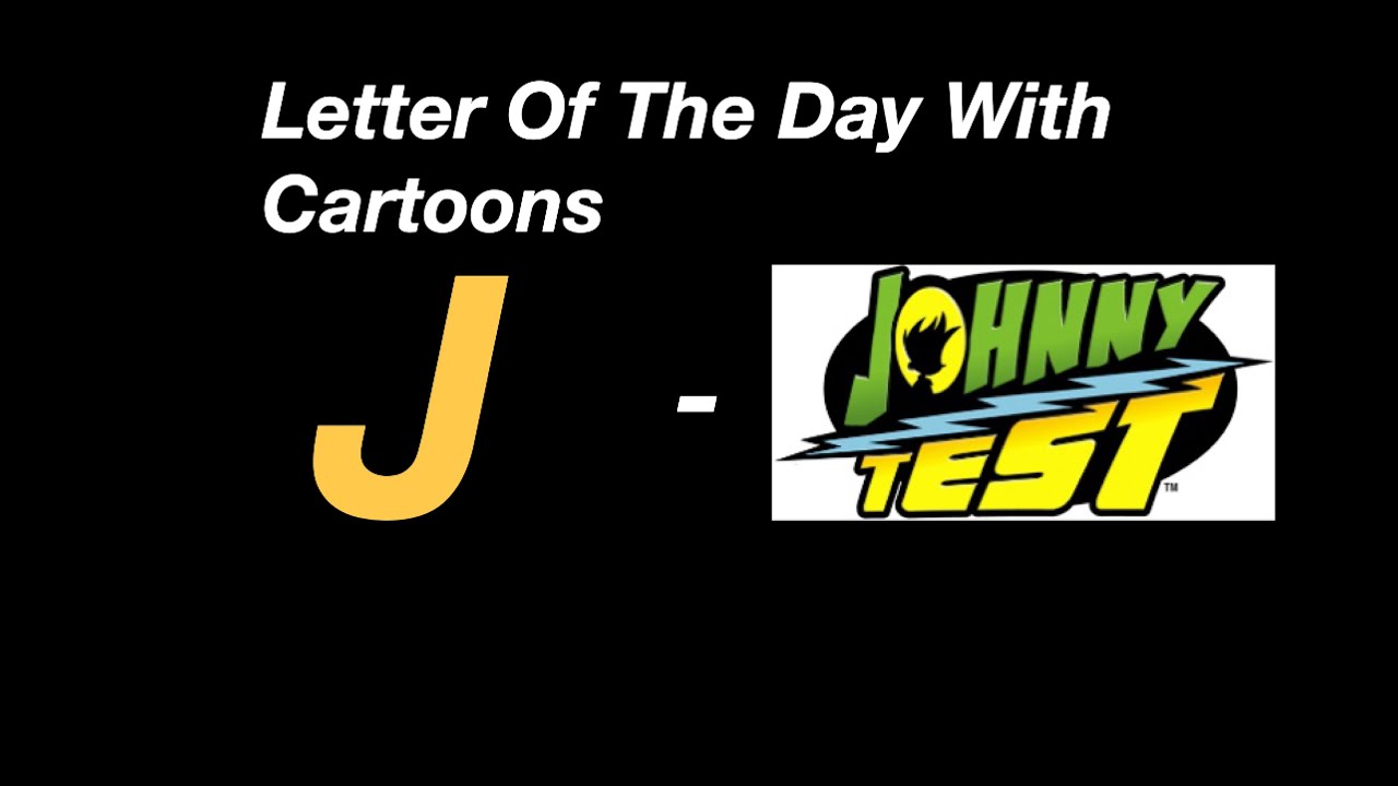 The Letter Of The Day With Cartoons: Johnny Test - YouTube