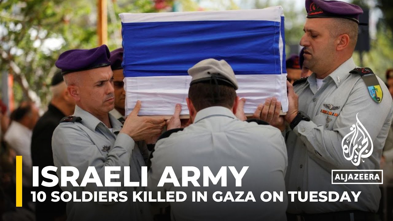 Israel confirms colonel among 10 soldiers Killed in Gaza on Tuesday ...