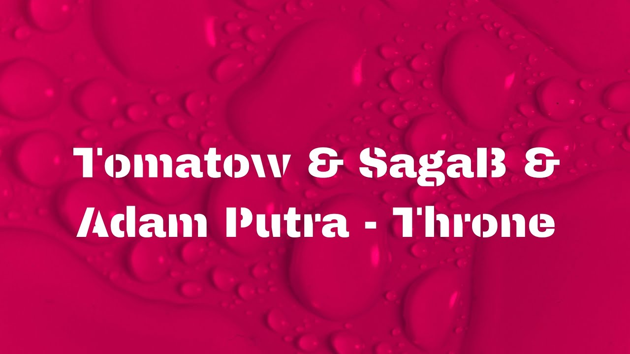 Tomatow & SagaB & Adam Putra - Throne || Lyrics || New Version - YouTube