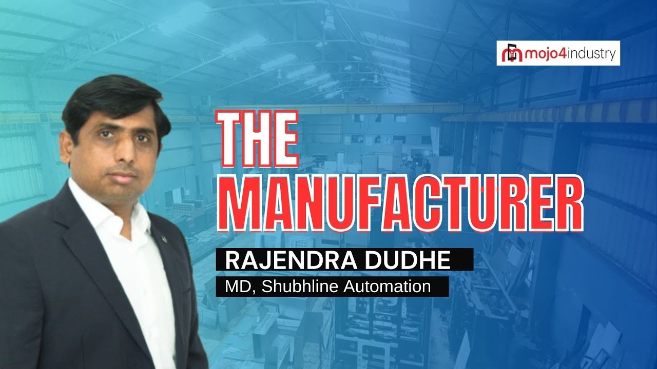 The Manufacturer with Rajendra Dudhe, MD, Shubhline Automation | mojo4industry Exclusive | EP 1 ...