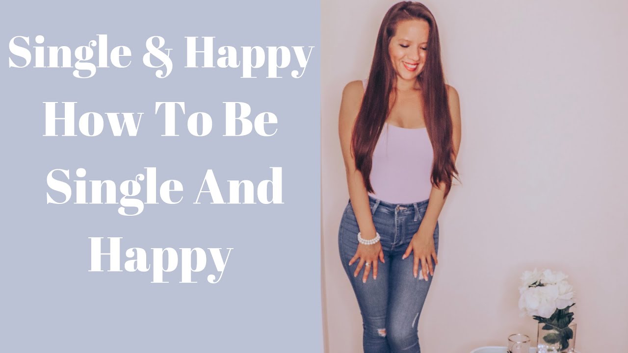 Single & Happy | How To Live Single And Happy - YouTube
