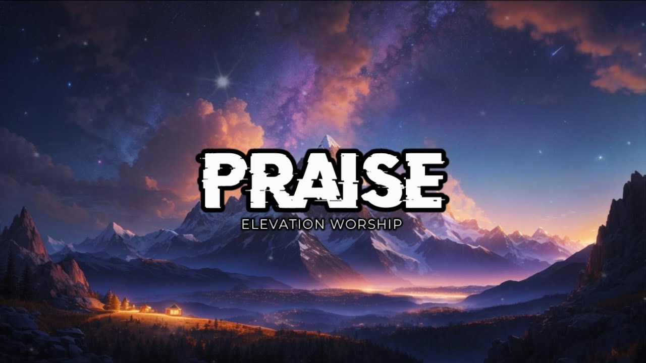 Praise - Elevation Worship (Lyric Video) - YouTube