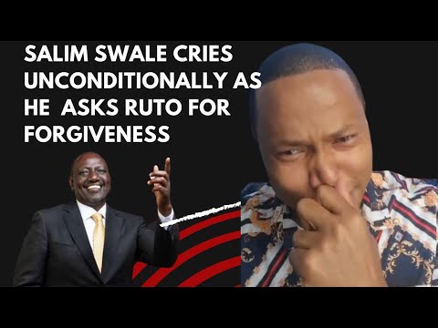EMOTIONAL SALIM SWALE IN TEARS AS HE ASK RUTO FOR FORGIVENESS 😭😭 - YouTube