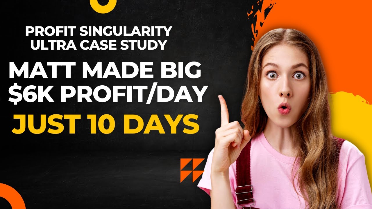 Profit Singularity Ultra Case Study-Matt Made Big $6k Profit/Day, Just 10 Days - YouTube