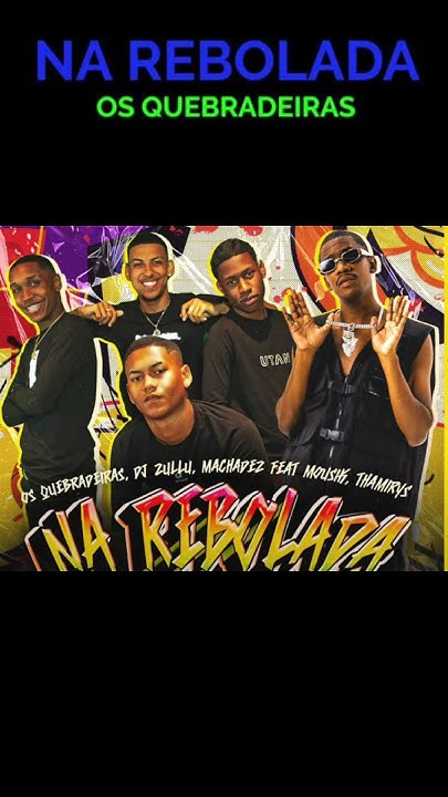 Na Rebolada Os Quebradeiras, Dj Zulu Machadez e Mousik #osquebradeiras - YouTube