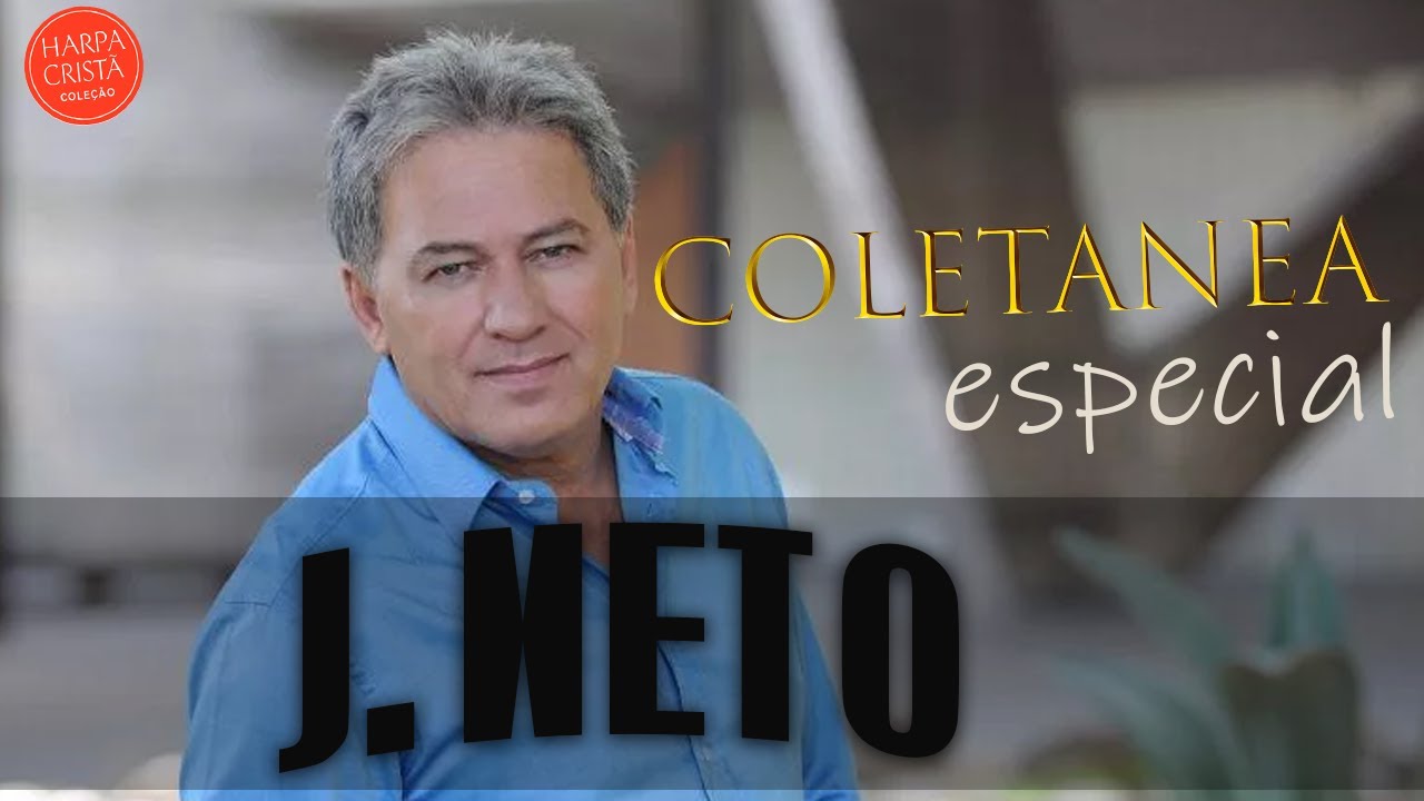 O MELHOR DE JOTA NETO MÚSICA GOSPEL || Coletânea Especial de J Neto - YouTube