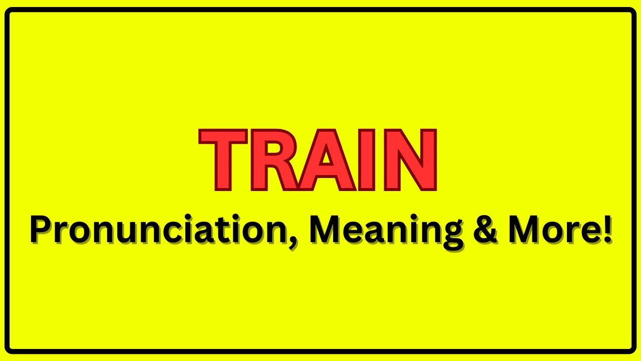 Meaning of Train | Pronunciation of Train | Train In a Sentence - YouTube