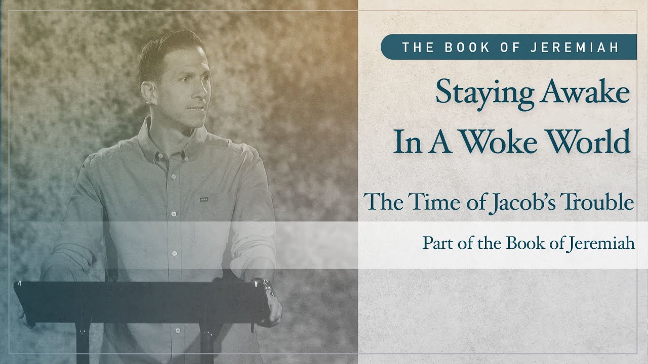 Staying Awake In A Woke World (The Time Of Jacob's Trouble) | Jeremiah ...