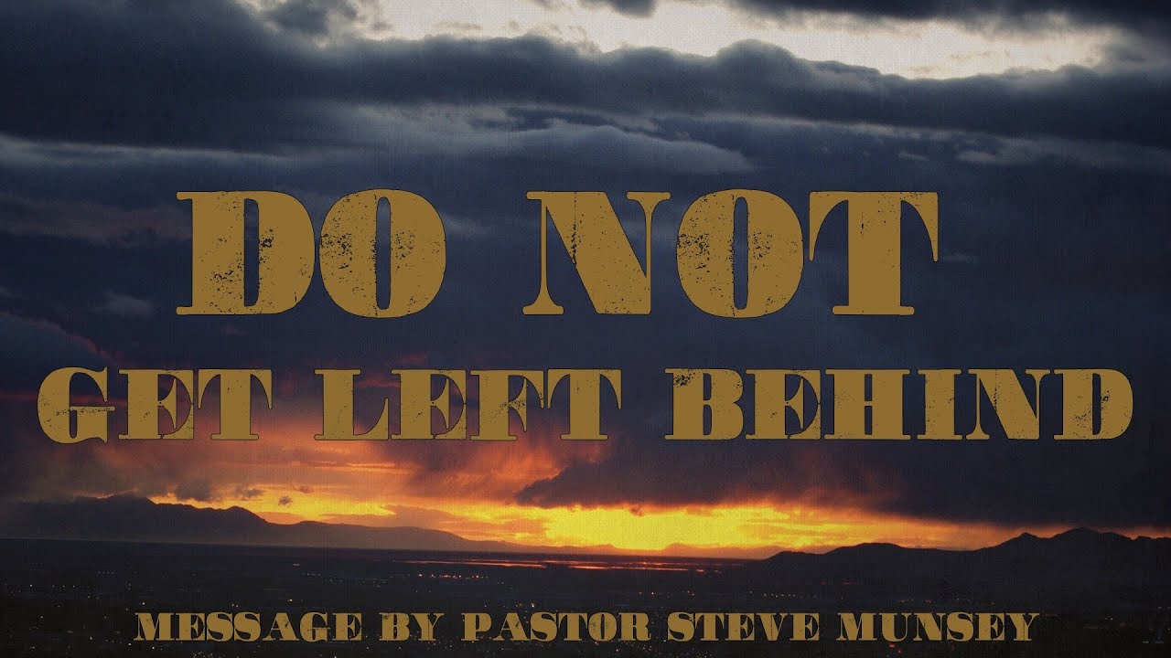 Do Not Get Left Behind | Pastor Steve Munsey - YouTube