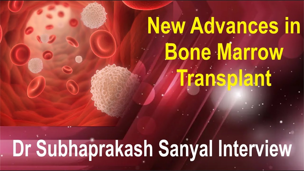 Understanding New Advances in Bone Marrow Treatment - Dr. Subhaprakash ...