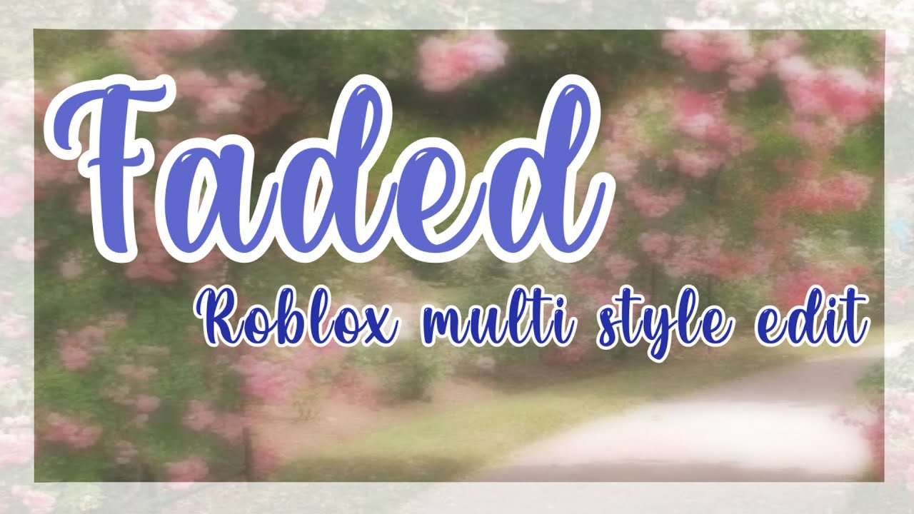 Faded || roblox multi style edit + tutorial || - YouTube