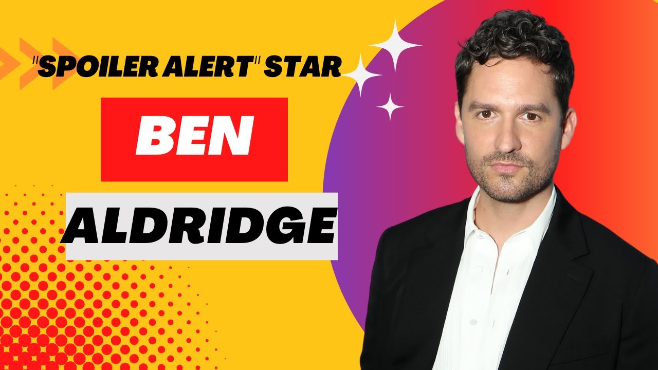 Interview with SPOILER ALERT Star Ben Aldridge | Chris Rice-Thomson ...