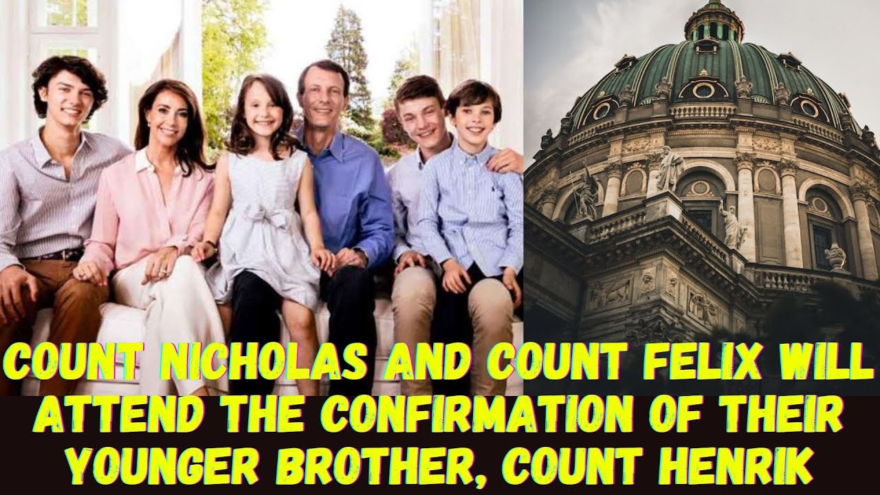 Count Nicholas and Count Felix will attend the confirmation of their ...