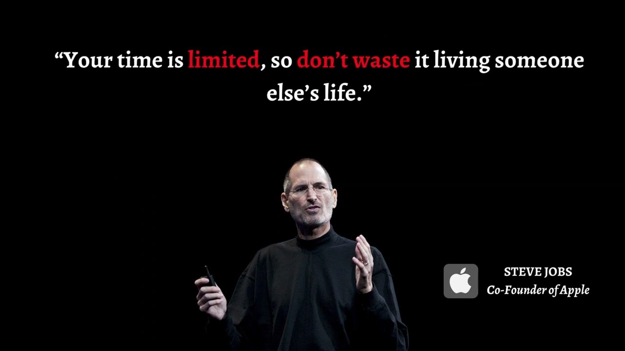 “Your time is limited, so don’t waste it living someone else’s life ...