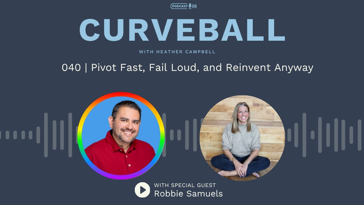 Pivot Fast, Fail Loud, and Reinvent Anyway with Robbie Samuels | 040 ...