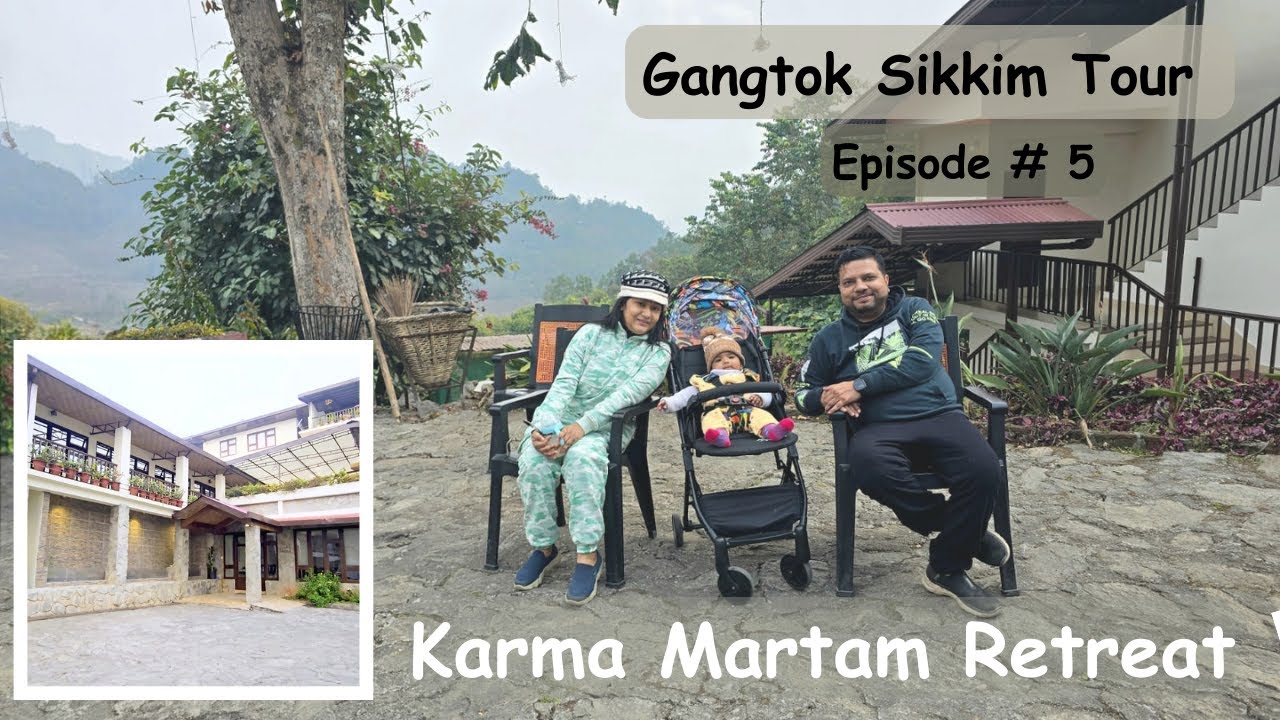 EP 5 - Karma Martam Retreat Gangtok | Sikkim Tour with 6 Month Baby ...