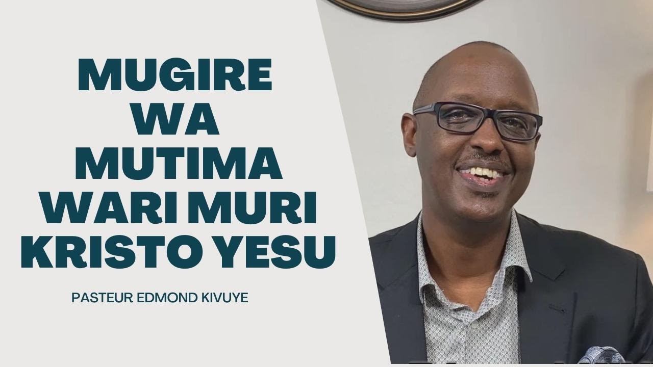 Mugire wa Mutima wari muri Kristo Yesu! - YouTube
