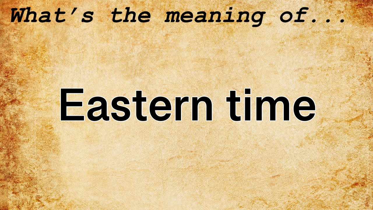 Eastern Time Meaning Definition Of Eastern Time YouTube