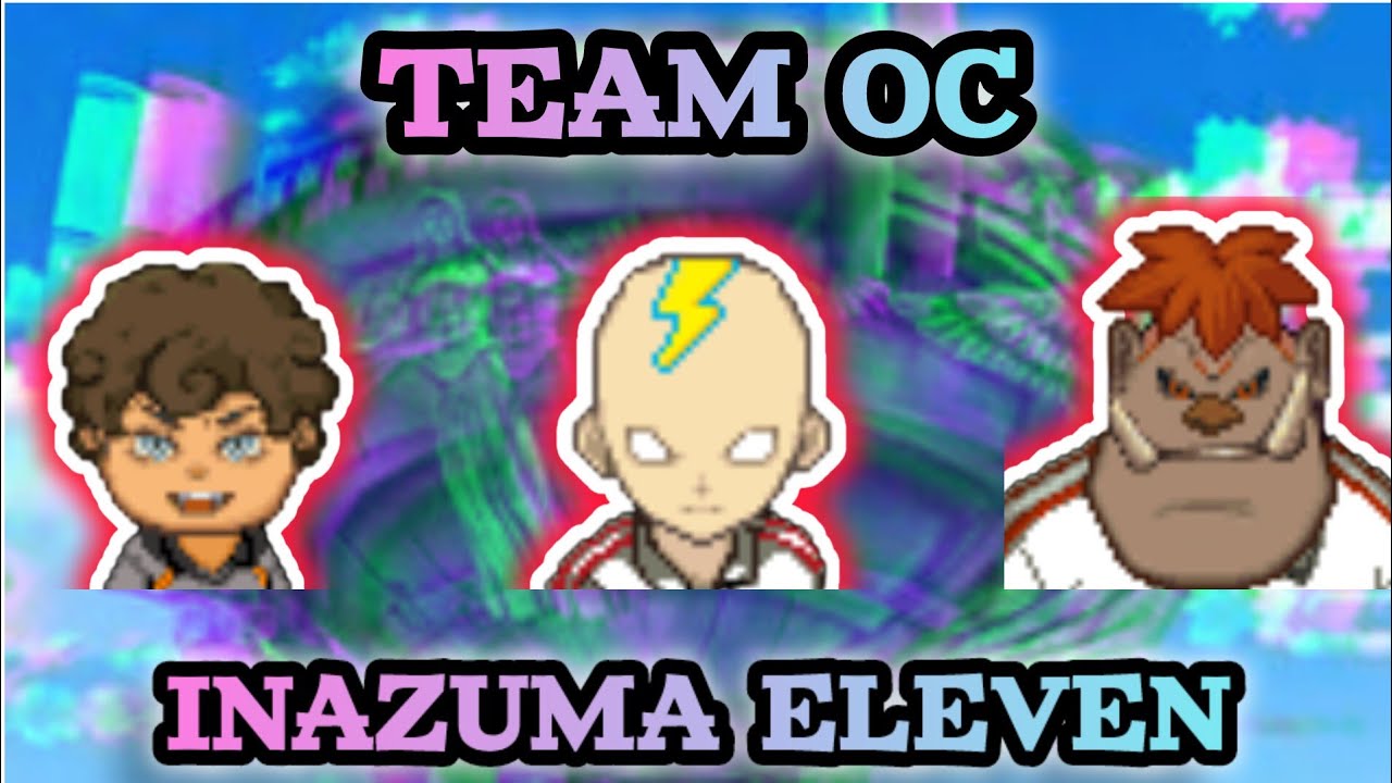 J'AI CREE UNE EQUIPE INAZUMA ELEVEN ( avec 11 oc ) - YouTube