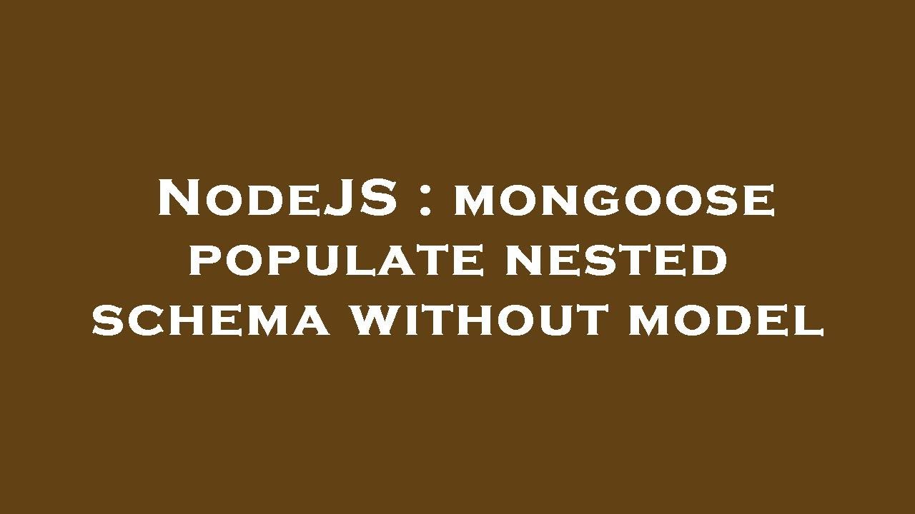 Nodejs Mongoose Populate Nested Schema Without Model Youtube 5406