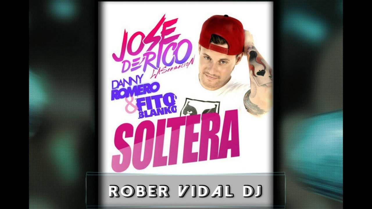 Jose De Rico Feat. Danny Romero & Fito Blanko - Soltera (Rober Vidal DJ ...