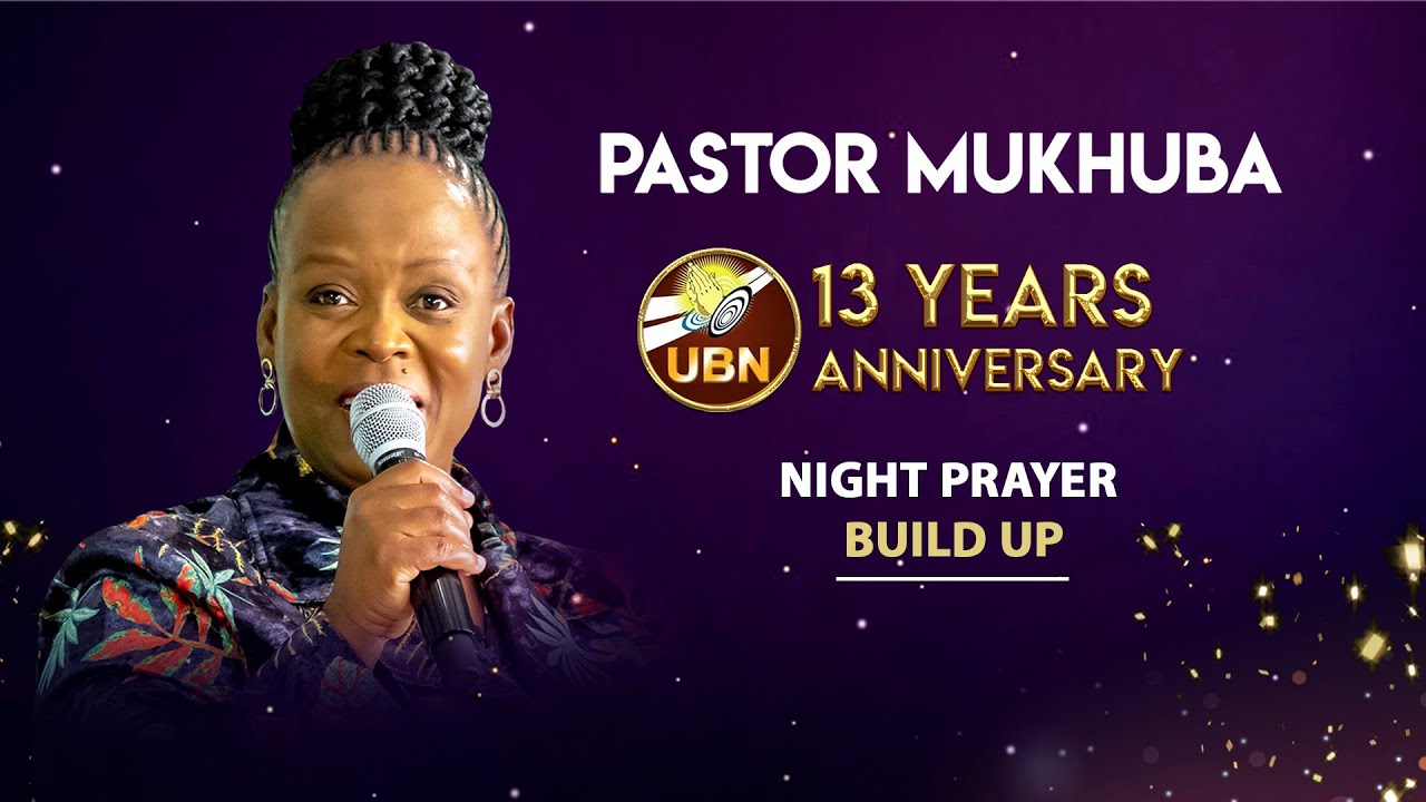 UBN TV 13TH ANNIVERSARY NIGHT PRAYER BUILD UP WITH PASTOR MUKHUBA | 01 ...
