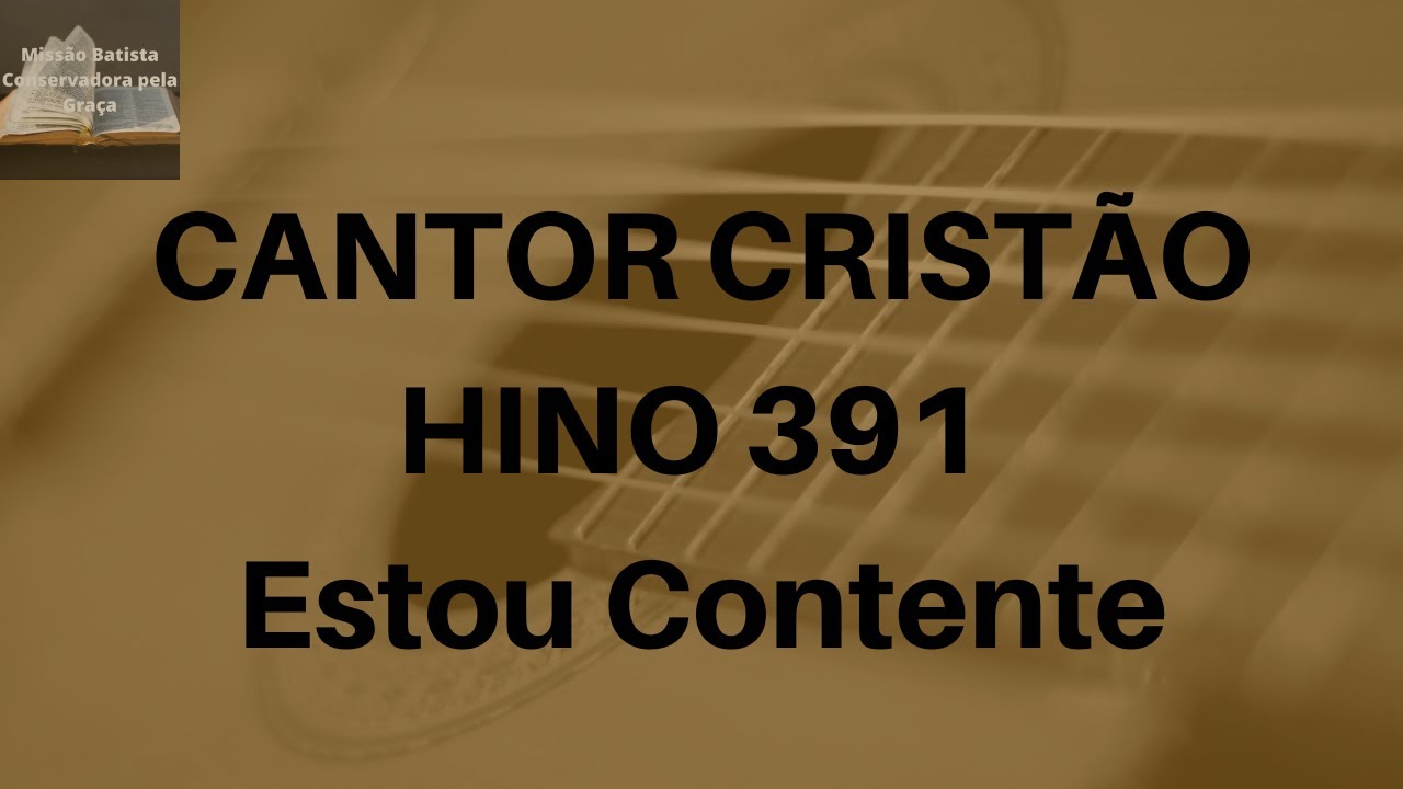Hino 391 do Cantor Cristão - Estou Contente - YouTube