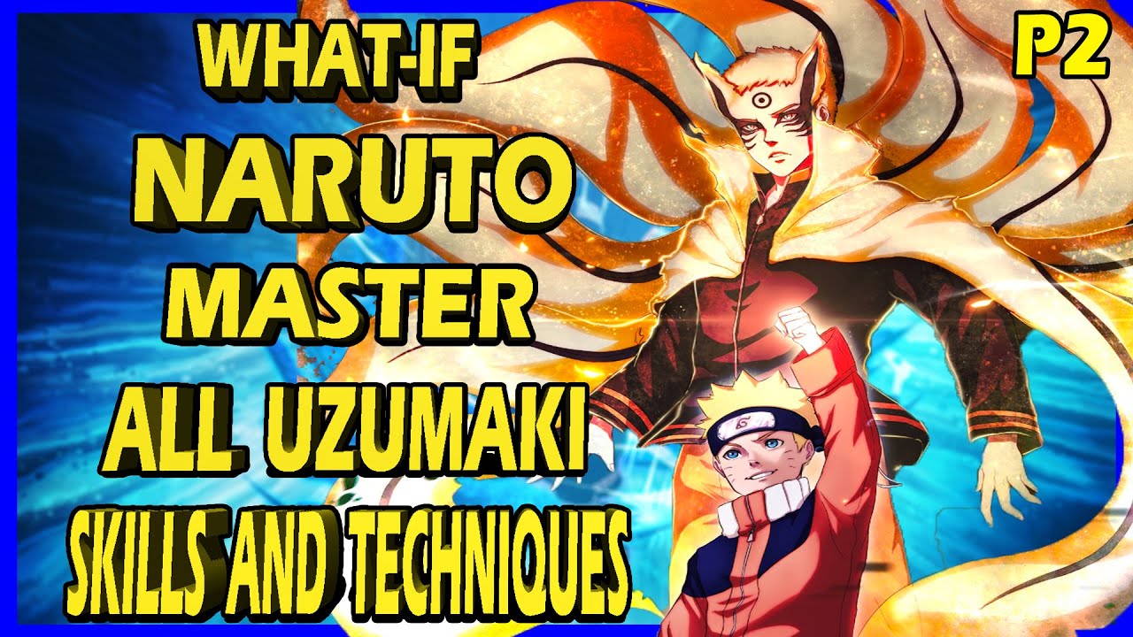What if Naruto Master all Uzumaki Skills and Techniques PART 2 - YouTube