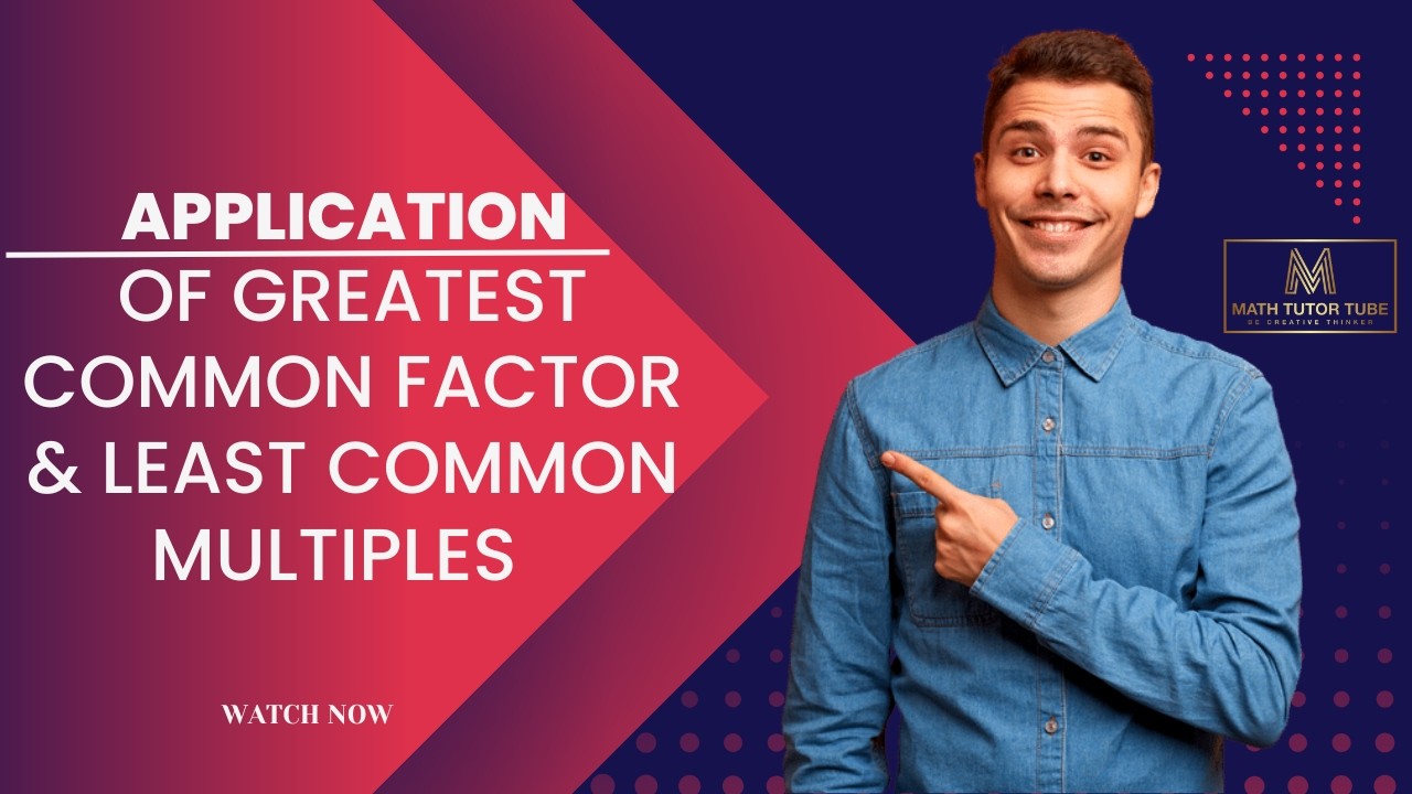 APPLICATION OF GREATEST COMMON FACTORS AND LEAST COMMON MULTIPLES - YouTube