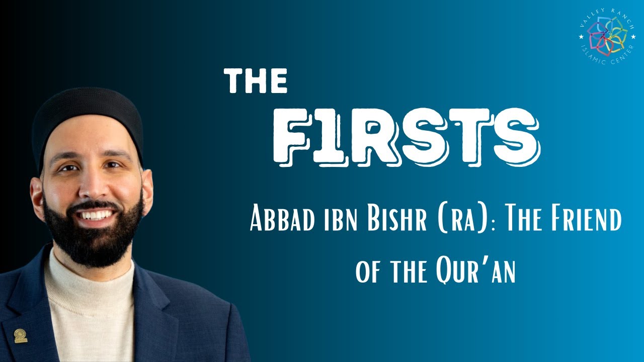 Abbad ibn Bishr (ra): The Friend of the Qur’an | The Firsts | Dr. Omar ...