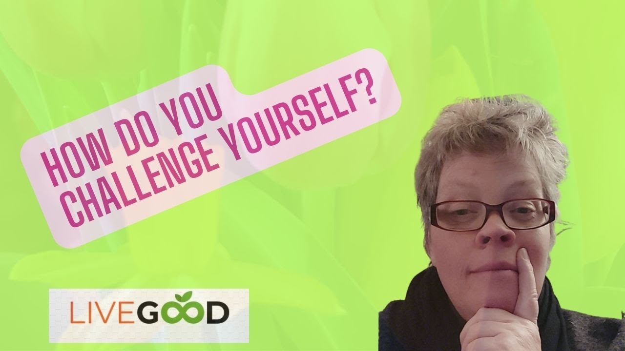 How do you challenge yourself? How can you challenge yourself in ...