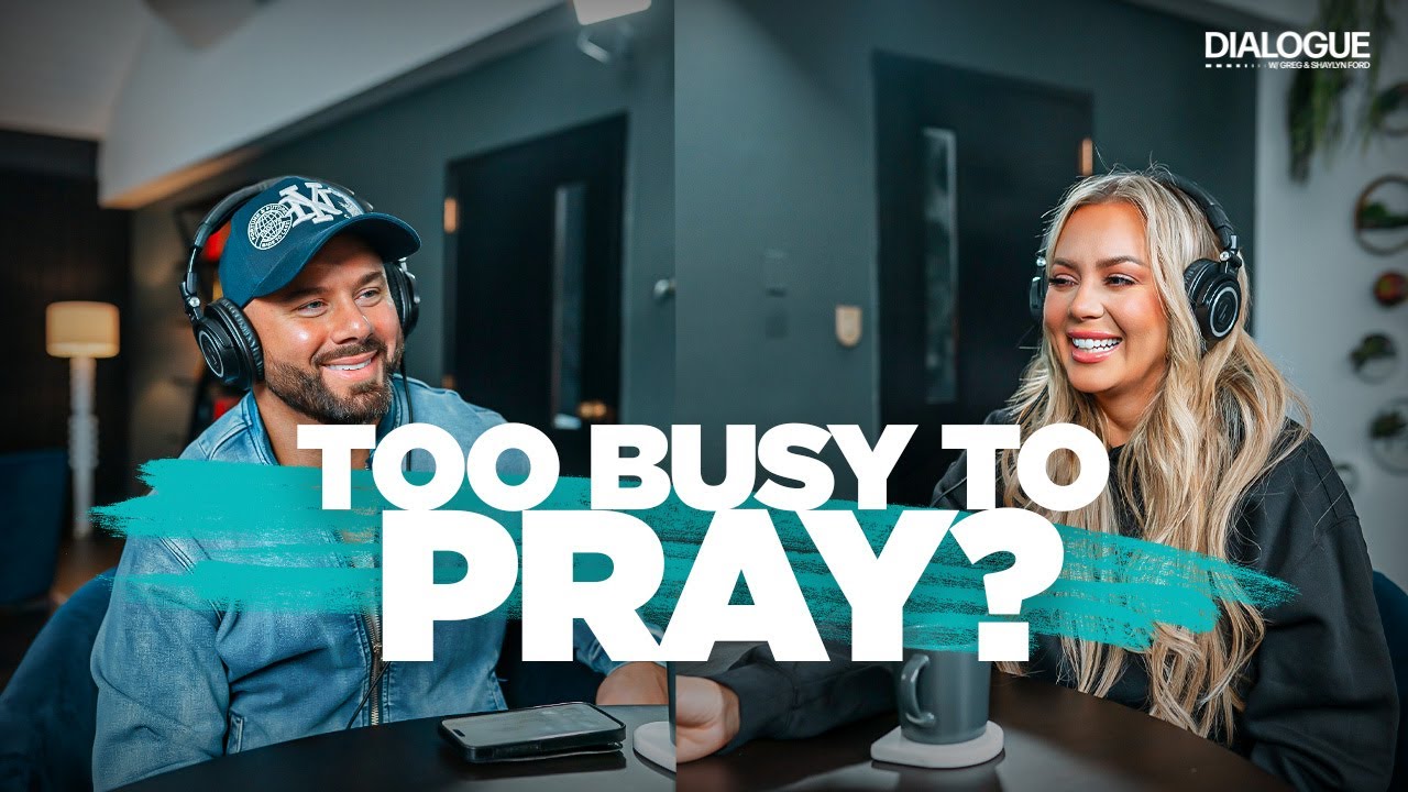 Finding Time for Prayer | Greg and Shaylyn Ford | Dialogue Podcast ...