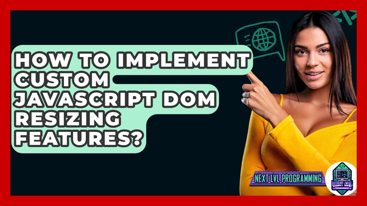 How To Implement Custom JavaScript DOM Resizing Features? - Next LVL Programming - YouTube