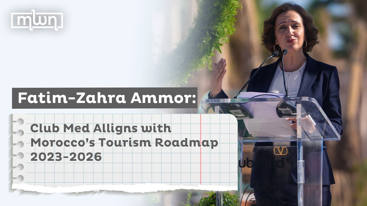 Fatim-Zahra Ammor: Club Med Alligns with Morocco’s Tourism Roadmap 2023 ...