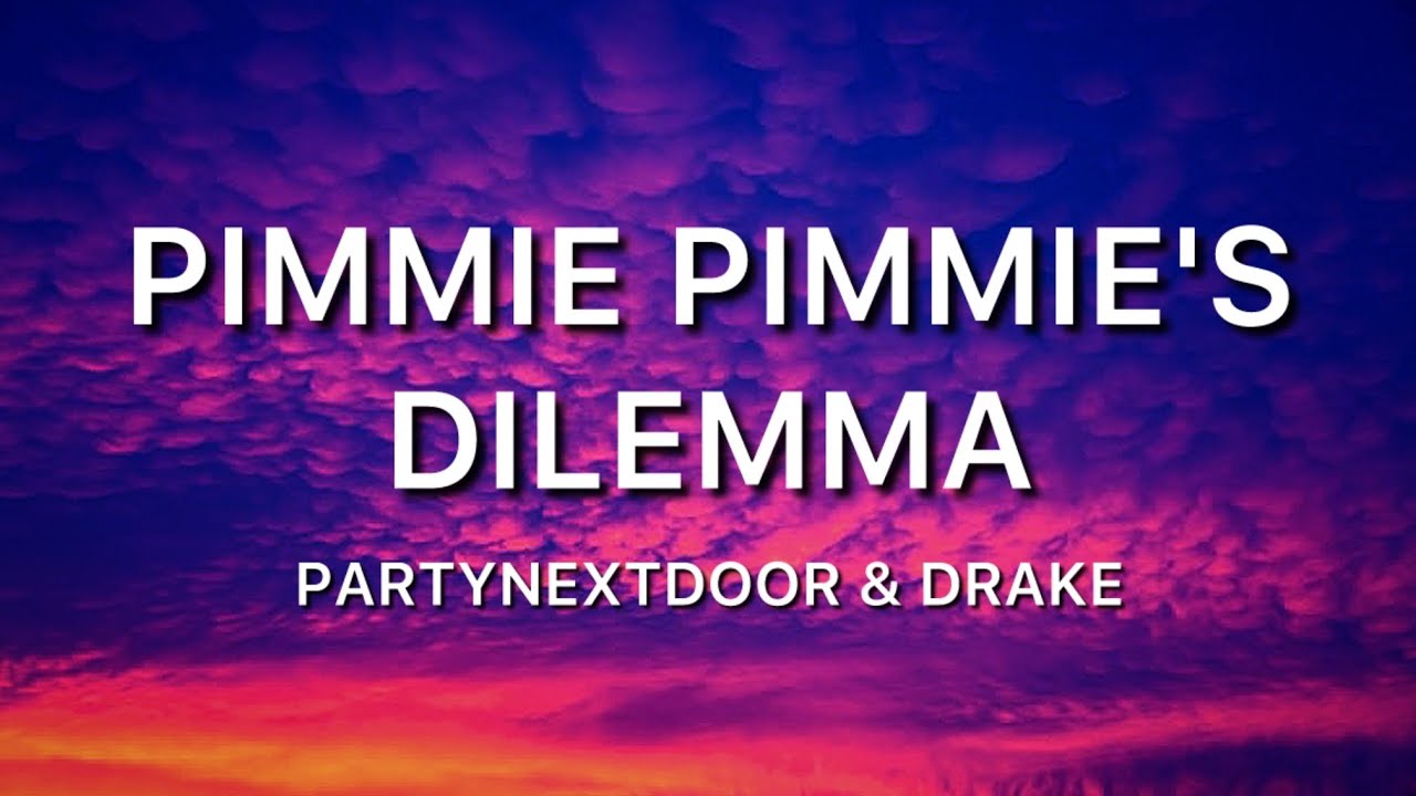 PartyNextdoor, Drake Pimmie-Pimmie’s Dilemma-( Lyric ) - YouTube