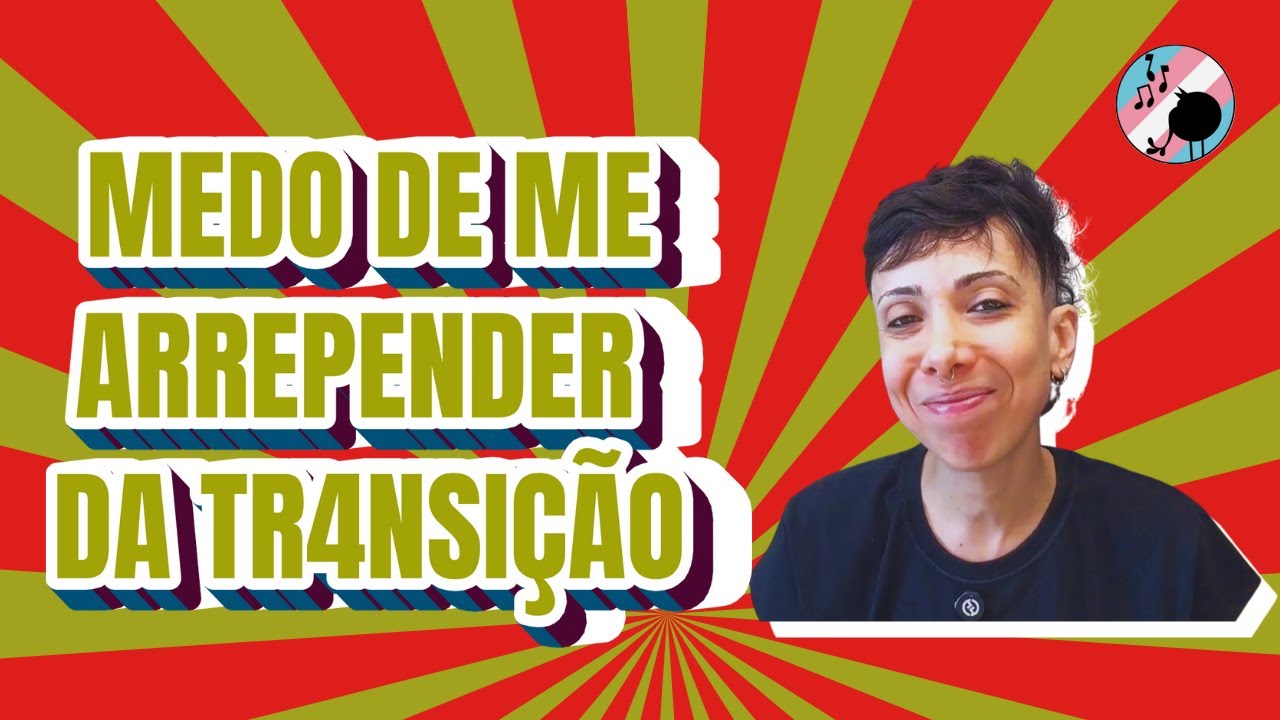 MEDO DE ME ARREPENDER DA TR4NSIÇÃO — Psicóloga comenta. - YouTube