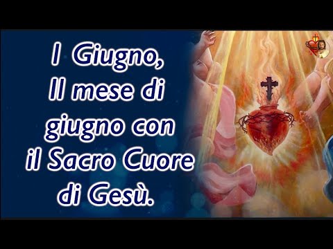 1 Giugno, Il mese di giugno con il Sacro Cuore di Gesù. - YouTube
