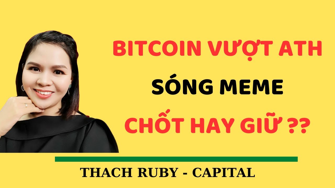🚨🚨 BITCOIN CÓ VƯỢT ATH 69K ? SÓNG MEME. CHỐT HAY GIỮ ?? - YouTube