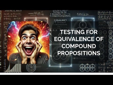 DISCRETE MATH - TESTING FOR EQUIVILANCY OF 3 DIFFERENT COMPOUND ...
