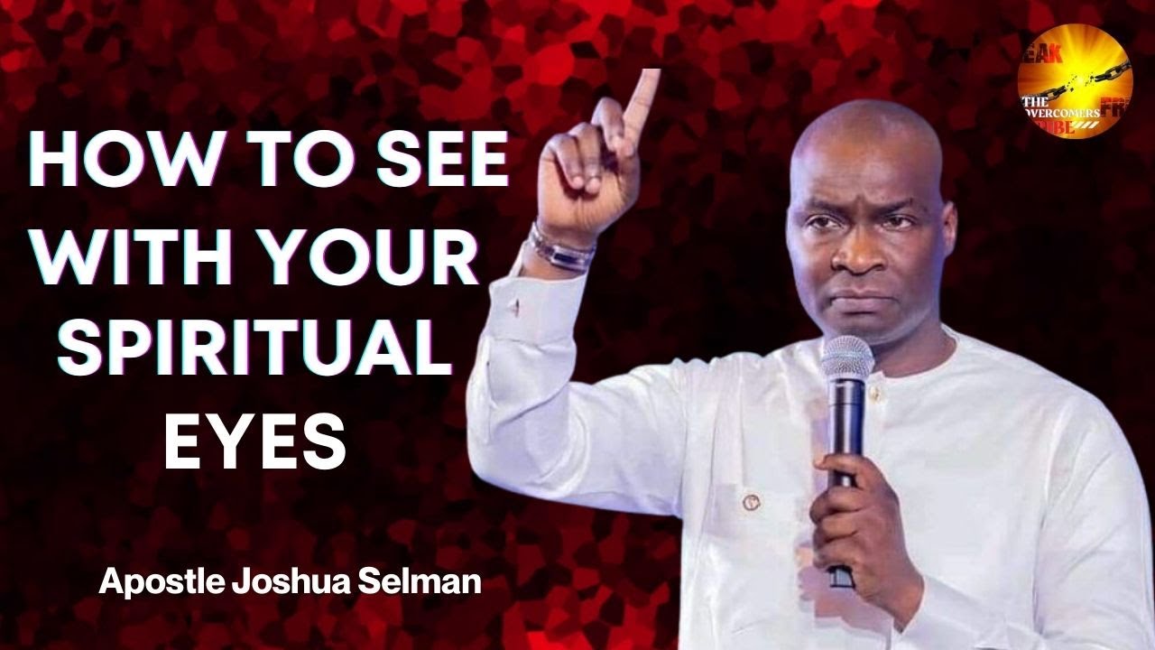 *A MUST WATCH* HOW TO SEE WITH YOUR SPIRITUAL EYES || APOSTLE JOSHUA ...