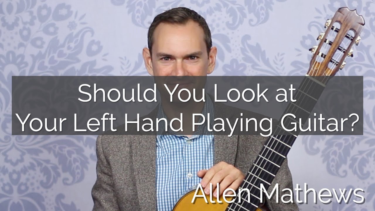 The Left Hand: To Look or Not to Look when Playing Guitar - YouTube