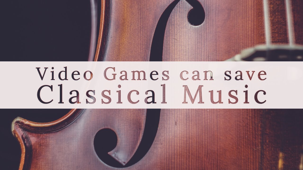 Video Games Can Save Classical Music - Based on Roger Scruton's ideas ...
