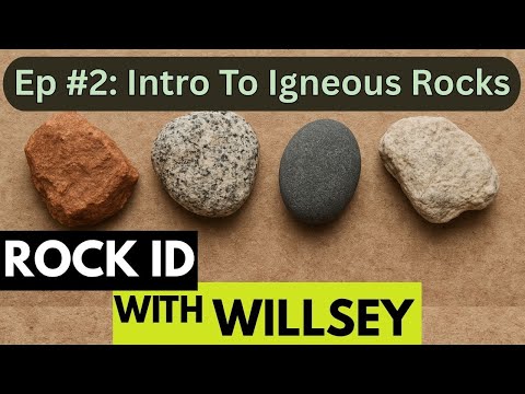 Rock ID With Willsey, Ep #2: Intro to Igneous Rocks