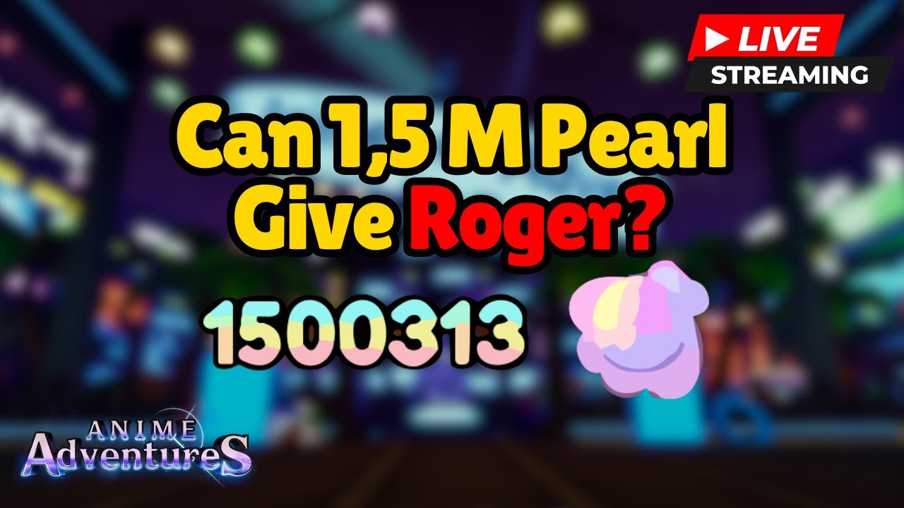 🔴LIVE!! Can 1,5 M Pearl GIVE ROGER ??? | Anime Adventures Indonesia 🇮🇩 ...
