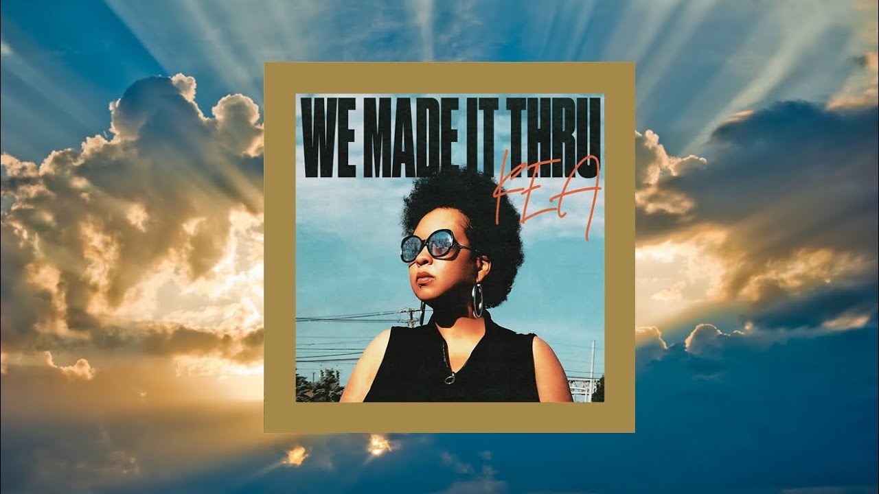 Kea - We Made It Thru (New Single in 2023) - YouTube