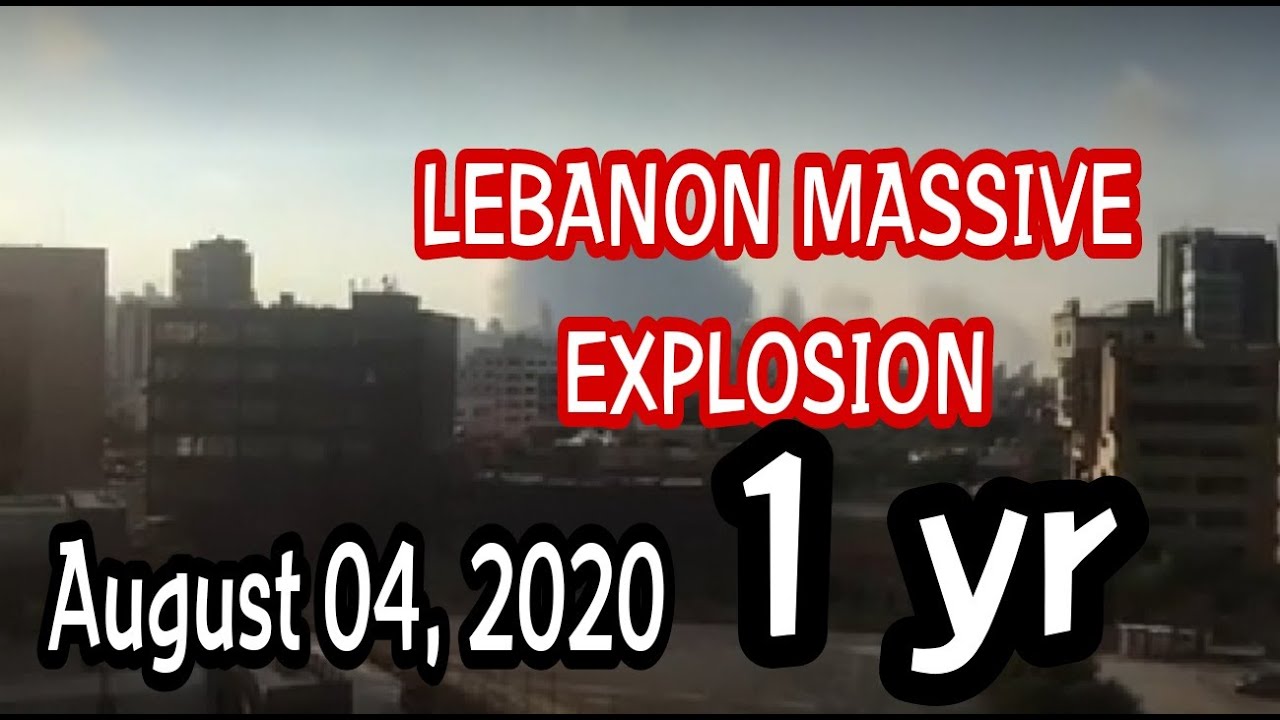 LEBANON MASSIVE EXPLOSION AUGUST 04 2020||1 YEAR - YouTube