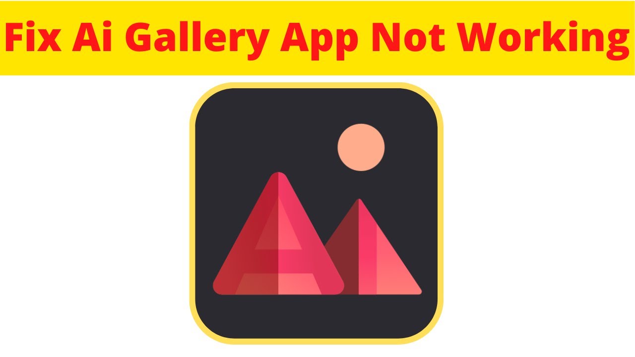 How To Fix Ai Gallery App Not Working Problem Android And Ios Not Open Problem Solved