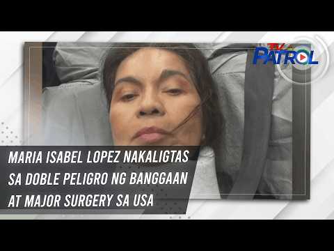 Maria Isabel Lopez nakaligtas sa doble peligro ng banggaan at major surgery sa USA | TV Patrol